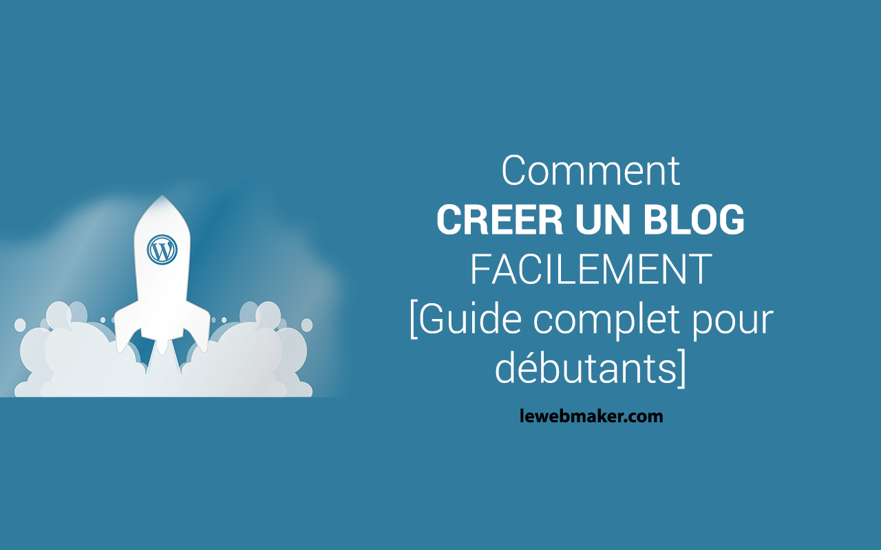 Comment Créer Un Blog en 2026 [Guide Complet Pour Débutants]